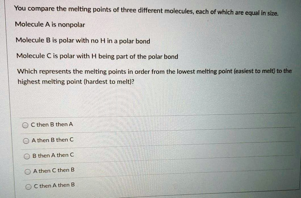 SOLVED: You compare the melting points of three different molecules ...