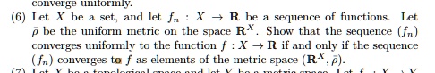 converge uniformly. (6) Let X be a set, and let fn : X →ℝ be a sequence of functions. Let ρ̅ be ...