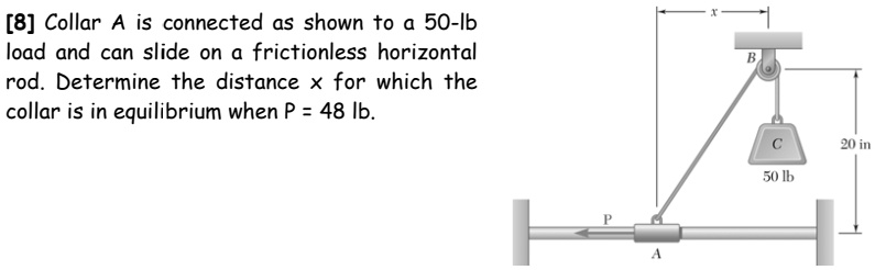 [8] Collar A is connected as shown to a 50-lb load and can slide on a frictionless horizontal ...