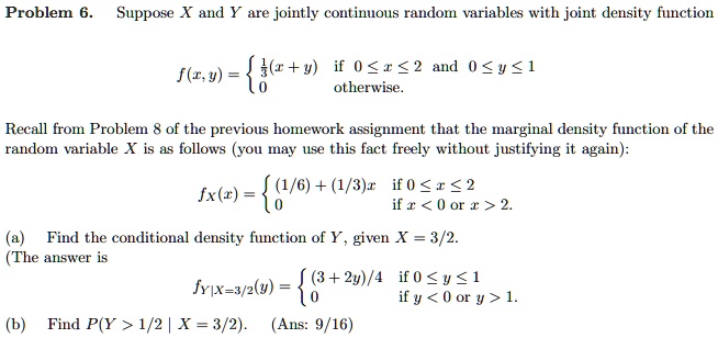 SOLVED: Problem 6 Suppose X and Y are jointly continuous random variables with joint density ...