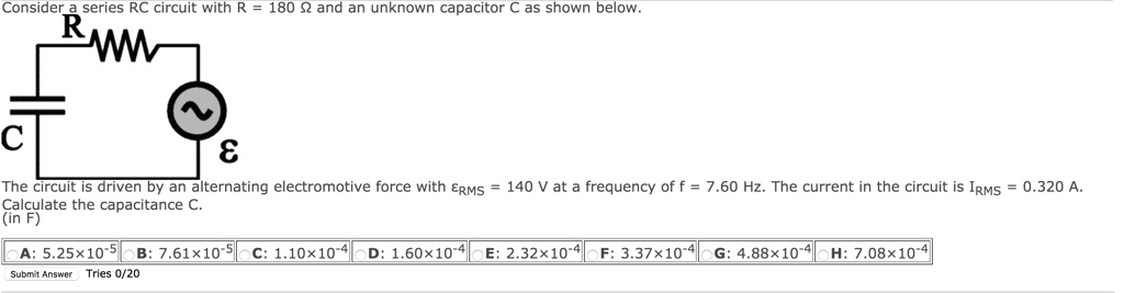 Consider a series RC circuit with R = 180 Î© and an unknown capacitor C as shown below: The ...