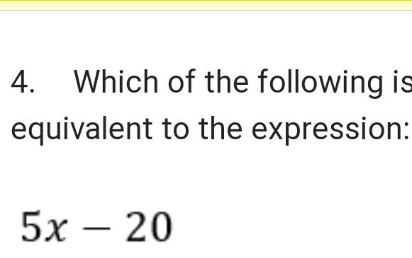 SOLVED: 4. Which of the following is equivalent to the expression: 5 x-20