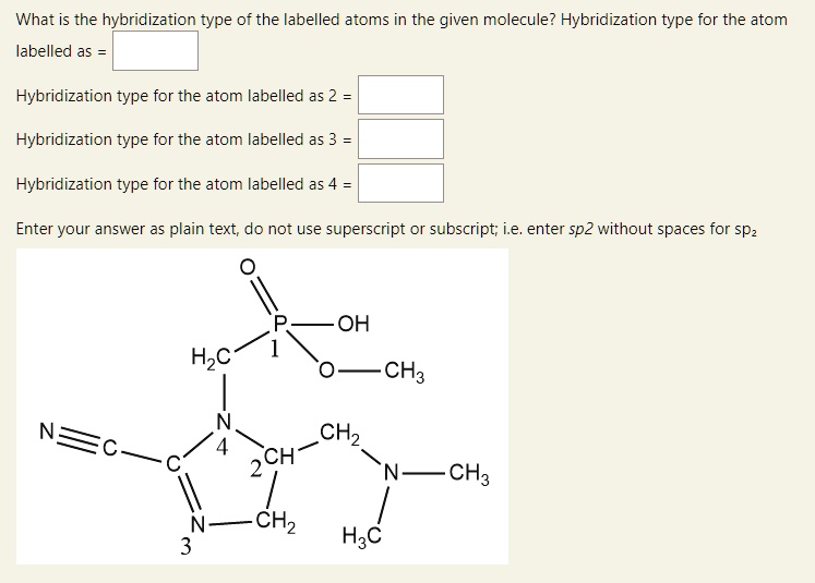 SOLVED: What is the hybridization type of the labeled atoms in the ...