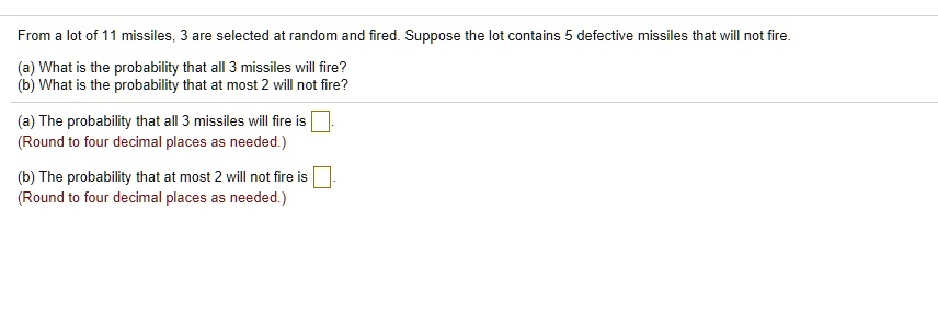 SOLVED: From lot of 11 missiles 3 are selected at random and fired. Suppose the lot contains ...