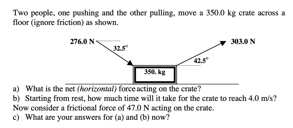SOLVED: Two people, one pushing and the other pulling, move 350.0 kg ...