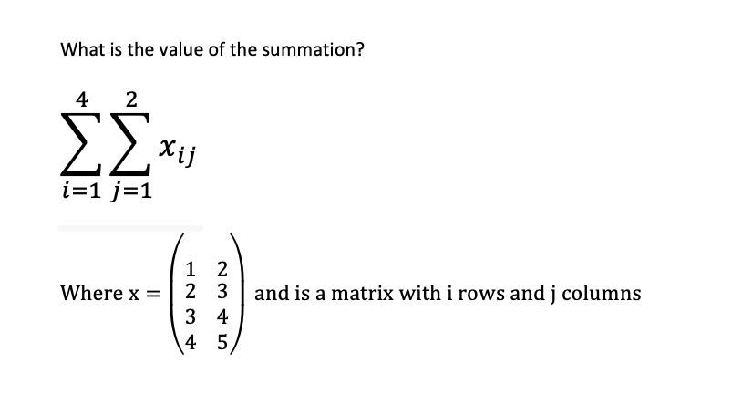 SOLVED: What is the value of the summation? Xij i=1 j=1 2 3 Where X ...