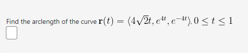 SOLVED: Find the arclength of the curve 𝐫(t)= 4 √(2) t, e^4 t, e^-4 t , 0 ≤ t ≤ 1