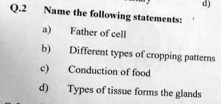 [GET ANSWER] Q.2 Name the following statements: a) Father of cell b ...