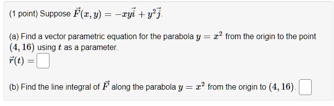 SOLVED: point) Suppose F(z,y) ryi +yj Find a vector parametric equation ...