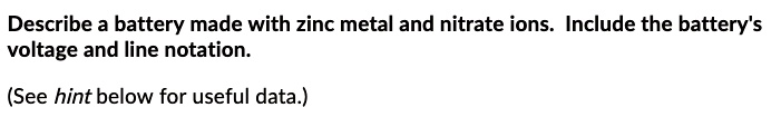 SOLVED: Describe a battery made with zinc metal and nitrate ions ...