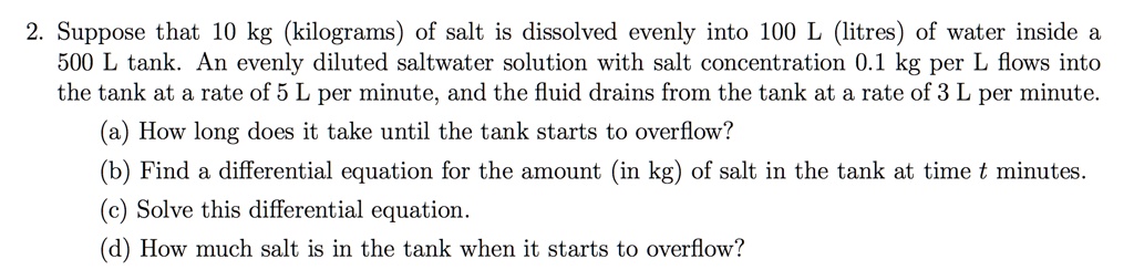 SOLVED: Suppose that 10 kg (kilograms) of salt is dissolved evenly into ...
