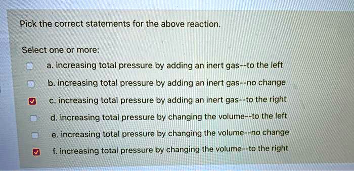 SOLVED: Pick the correct statements for the above reaction: Select one or more: a. increasing ...