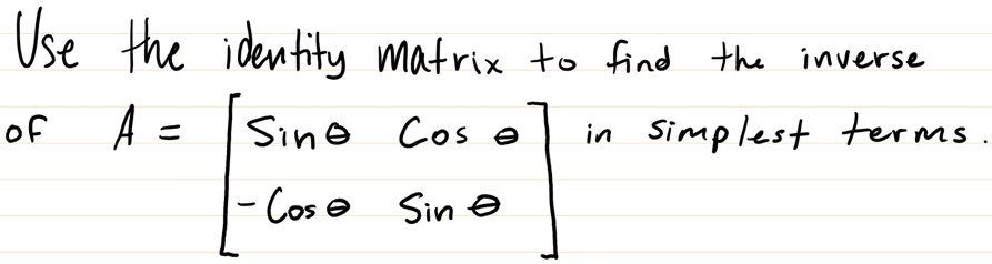SOLVED: Use #h idtly Matrix to find th inverse of A = Sine Cos 0 in ...