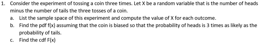 SOLVED: Consider the experiment of tossing a coin three times: Let X be ...