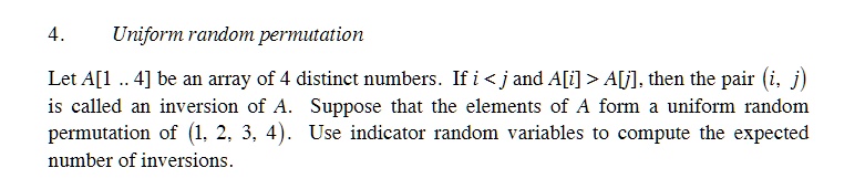 SOLVED: Uniform random permutation Let A[1 4] be an array of 4 distinct numbers If i A[j], then ...