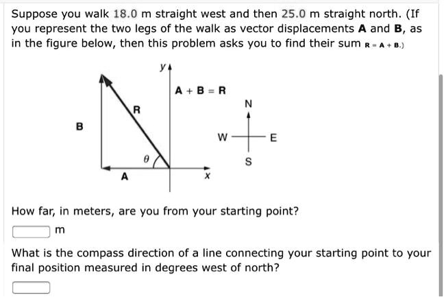 SOLVED: Suppose you walk 18.0 m straight west and then 25.0 m straight ...