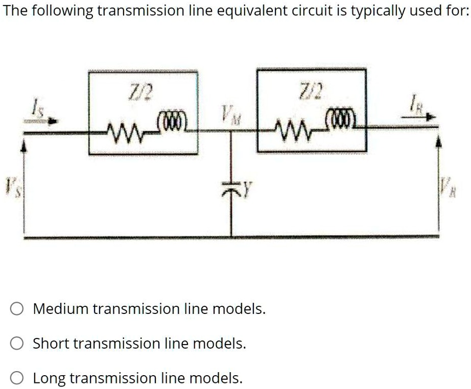 SOLVED: 7/2 7/2 Medium transmission line models Short transmission line ...