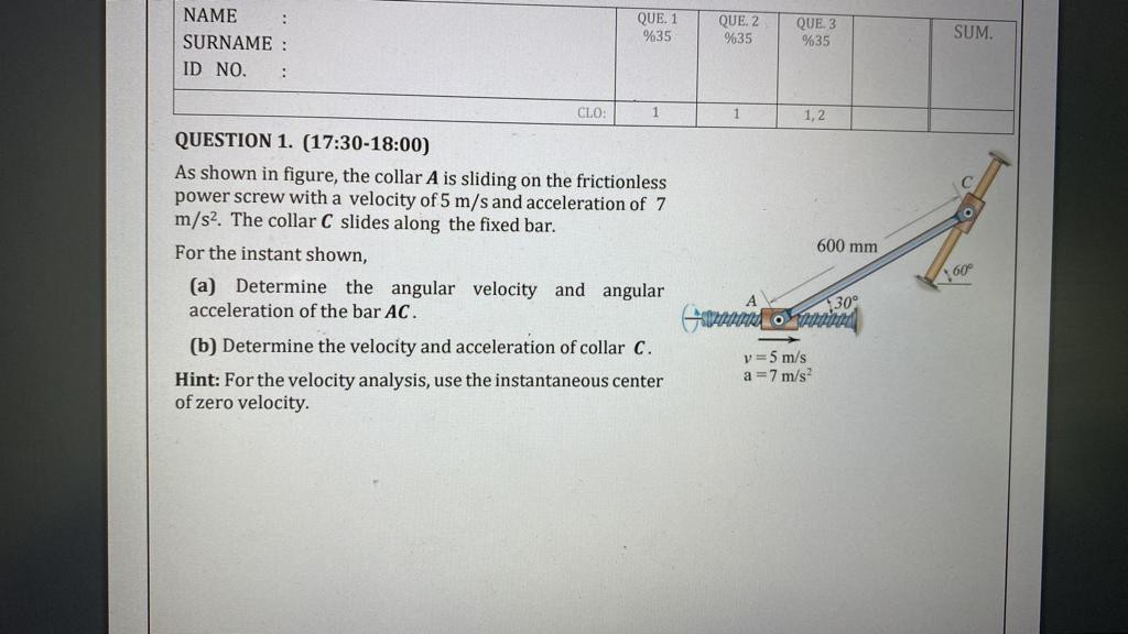 SOLVED: NAME : SURNAME : ID NO. : % 35 % QUE.2 QUE. 3 SUM. % 35 CLO: 1 1 1,2 QUESTION 1. (17:30 ...