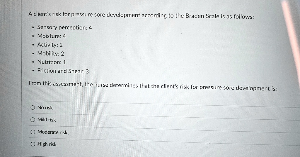 a clients risk for pressure sore development according to the braden ...