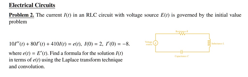 SOLVED: Electrical Circuits Problem 2: The current I(t) in an RLC circuit with voltage source E ...