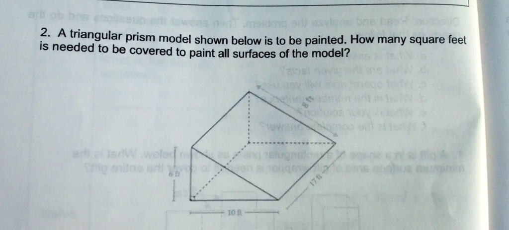 SOLVED: A triangular prism model shown below is to be painted: How many square feet is needed to ...