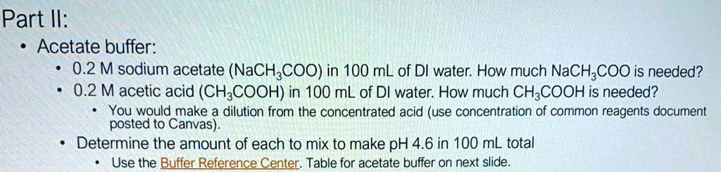 SOLVED: Part II: Acetate buffer: 0.2 M sodium acetate (NaCH3COO) in 100 mL of DI water. How much ...