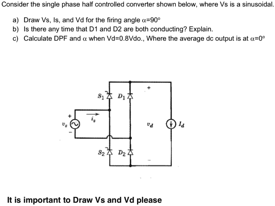 SOLVED: Please solve and show your work. Consider the single-phase half ...