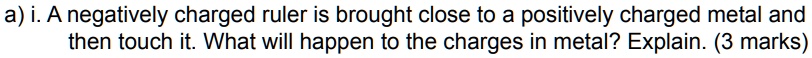 SOLVED: a) i. A negatively charged ruler is brought close to a ...