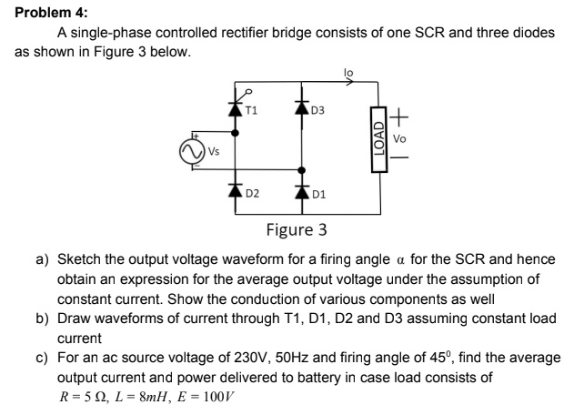 SOLVED: Problem 4: A single-phase controlled rectifier bridge consists ...