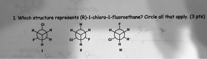 SOLVED: 1. Which structure represents (R)-1-chloro-1-fluoroethane ...