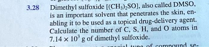 SOLVED: Texts: 3.28 Dimethyl sulfoxide [CH₃SO], also called DMSO, is an ...