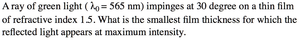[GET ANSWER] A ray of green light (λ0 = 565 nm) impinges at 30 degree ...