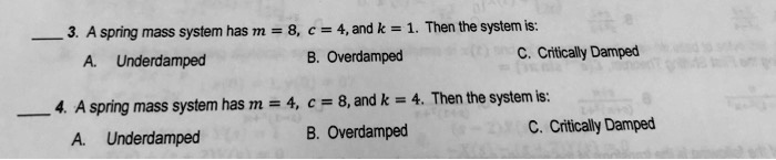 SOLVED: A spring mass system has m Underdamped c =4 and k=1- Then the ...