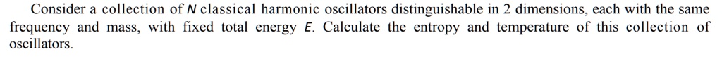 SOLVED: Consider a collection of N classical harmonic oscillators distinguishable in 2 ...