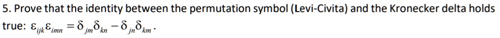 SOLVED: 5. Prove that the identity between the permutation symbol (Levi ...