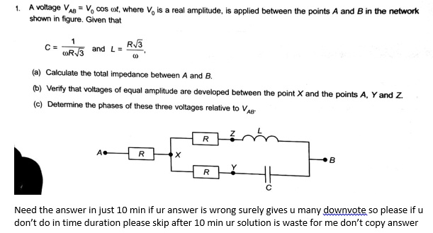 [GET ANSWER] 1. A voltage VAB = V0 cosω t, where V0 is a real amplitude, is applied between the ...
