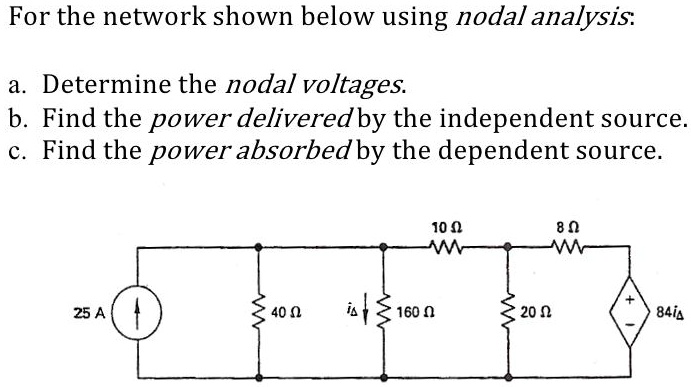 For the network shown below using nodal analysis. a. Determine the nodal voltages. b. Find the ...