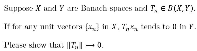 suppose x and y are banach spaces and tn bxy if for any unit vectors xn ...