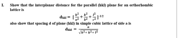 SOLVED: Show that thc interplanar distance for the parallel (hkl) plane for orthorhombic laltice ...