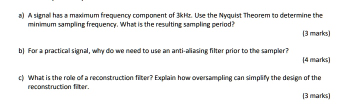 SOLVED: a) A signal has a maximum frequency component of 3 kHz. Use the Nyquist Theorem to ...