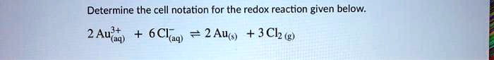 Solved Determine The Cell Notation For The Redox Reaction Given Below