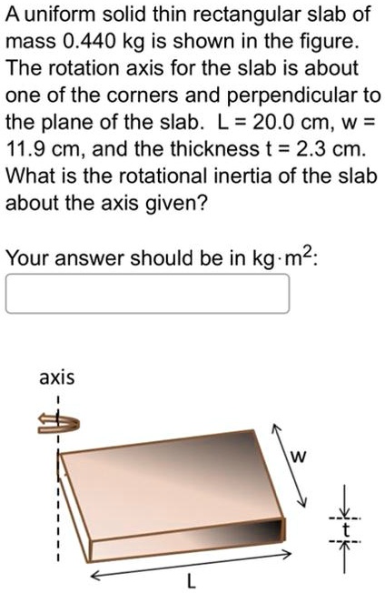 SOLVED: A uniform solid thin rectangular slab of mass 0.440 kg is shown ... SOLVED: A uniform solid thin rectangular slab of mass 0.440 kg is shown ...