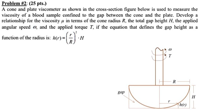 SOLVED: Problem #2: (25 pts.) A cone and plate viscometer as shown in ...
