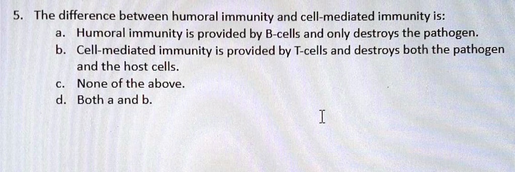 5. The difference between humoral immunity and cell-mediated immunity ...