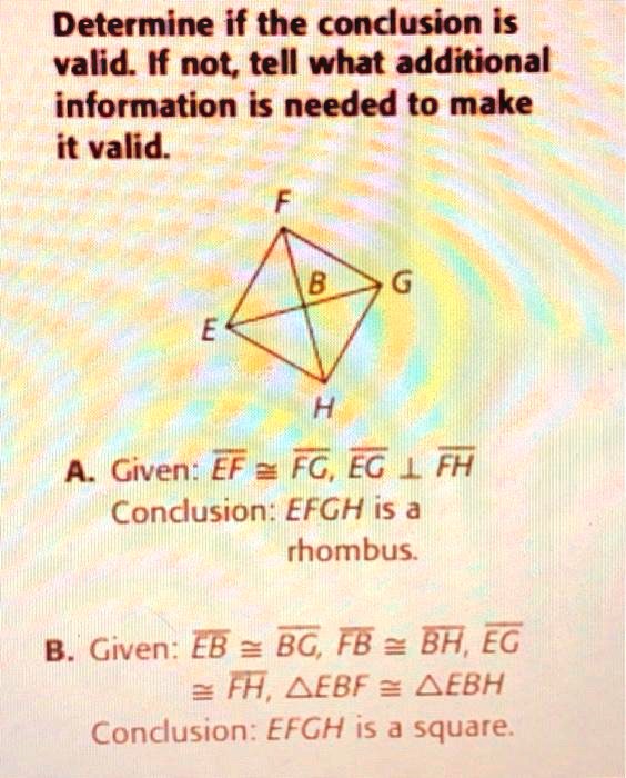 SOLVED: Determine if the conclusion is valid. If not, tell what additional information is needed ...