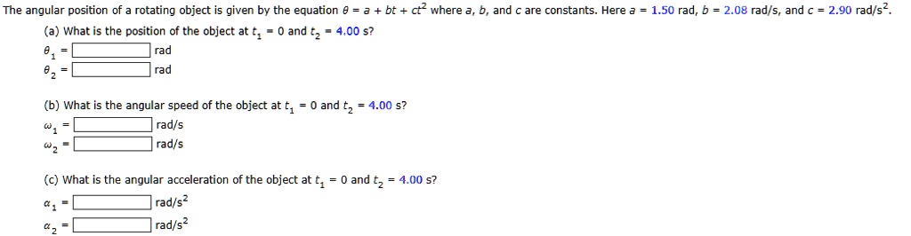SOLVED: The angular position of a rotating object is given by the equation𝜃 = a + bt + ct2where ...