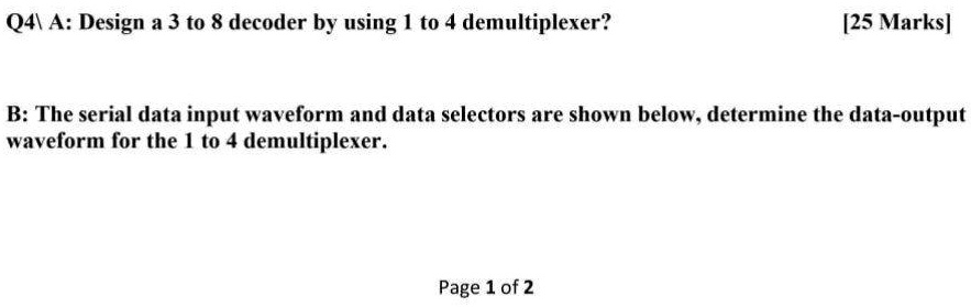 Solved Q41 A Design A 3 To 8 Decoder By Using Two 4 Demultiplexers 25 Marks B The Serial 