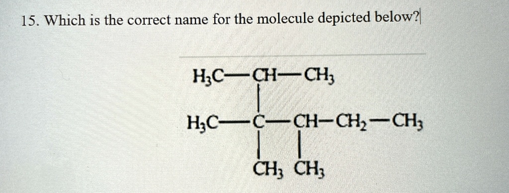 15. Which is the correct name for the molecule depicted below? H3C-CH ...