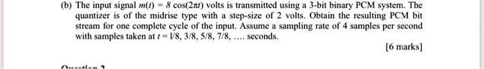 SOLVED: Volts are transmitted using a 3-bit binary PCM system. The quantizer is of the mid-rise ...