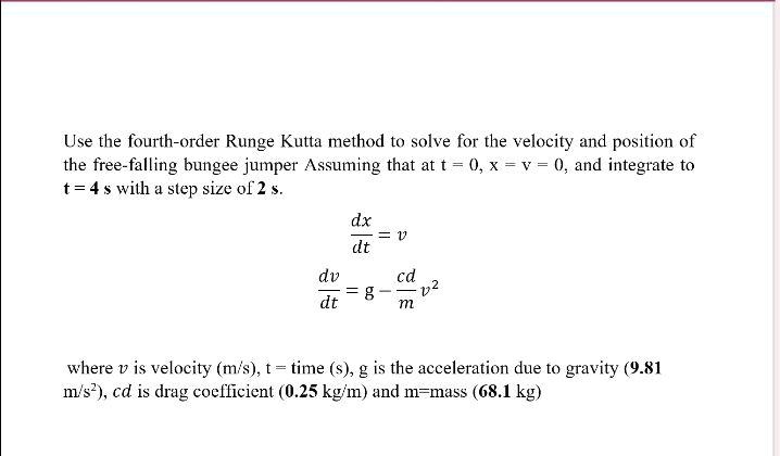 Use the fourth-order Runge Kutta method to solve for the velocity and ...